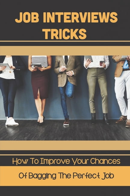 Job Interviews Tricks: How To Improve Your Chances Of Bagging The ...