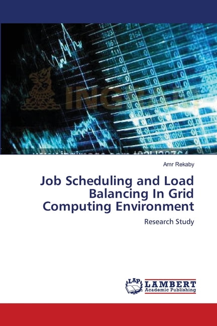 Job Scheduling and Load Balancing In Grid Computing Environment (Paperback) - Walmart.com