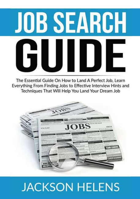 Job Search Guide: The Essential Guide On How to Land A Perfect Job ...