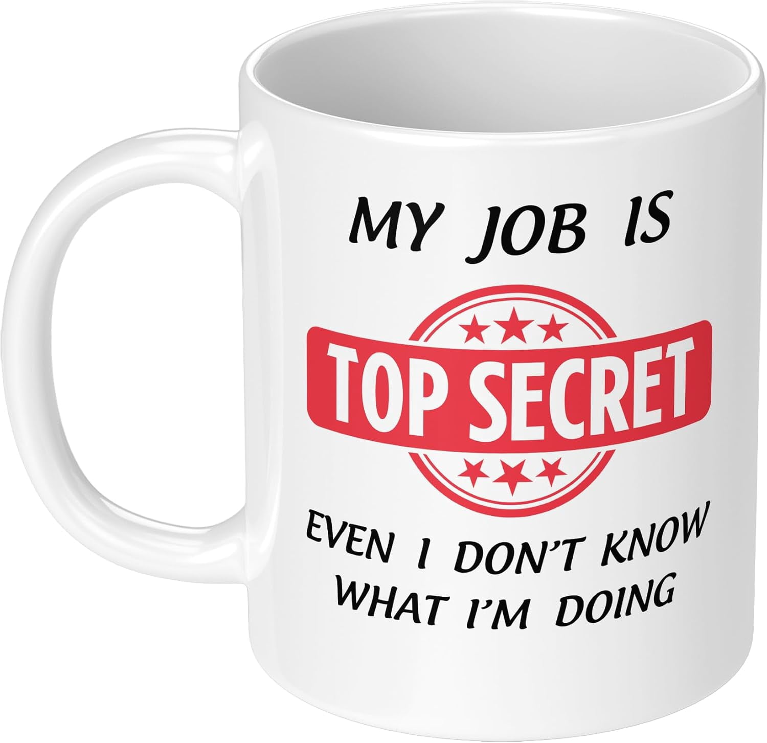 My Job is Top Secret Even I Don’t Know What I’m Doing 11 OZ Funny ...