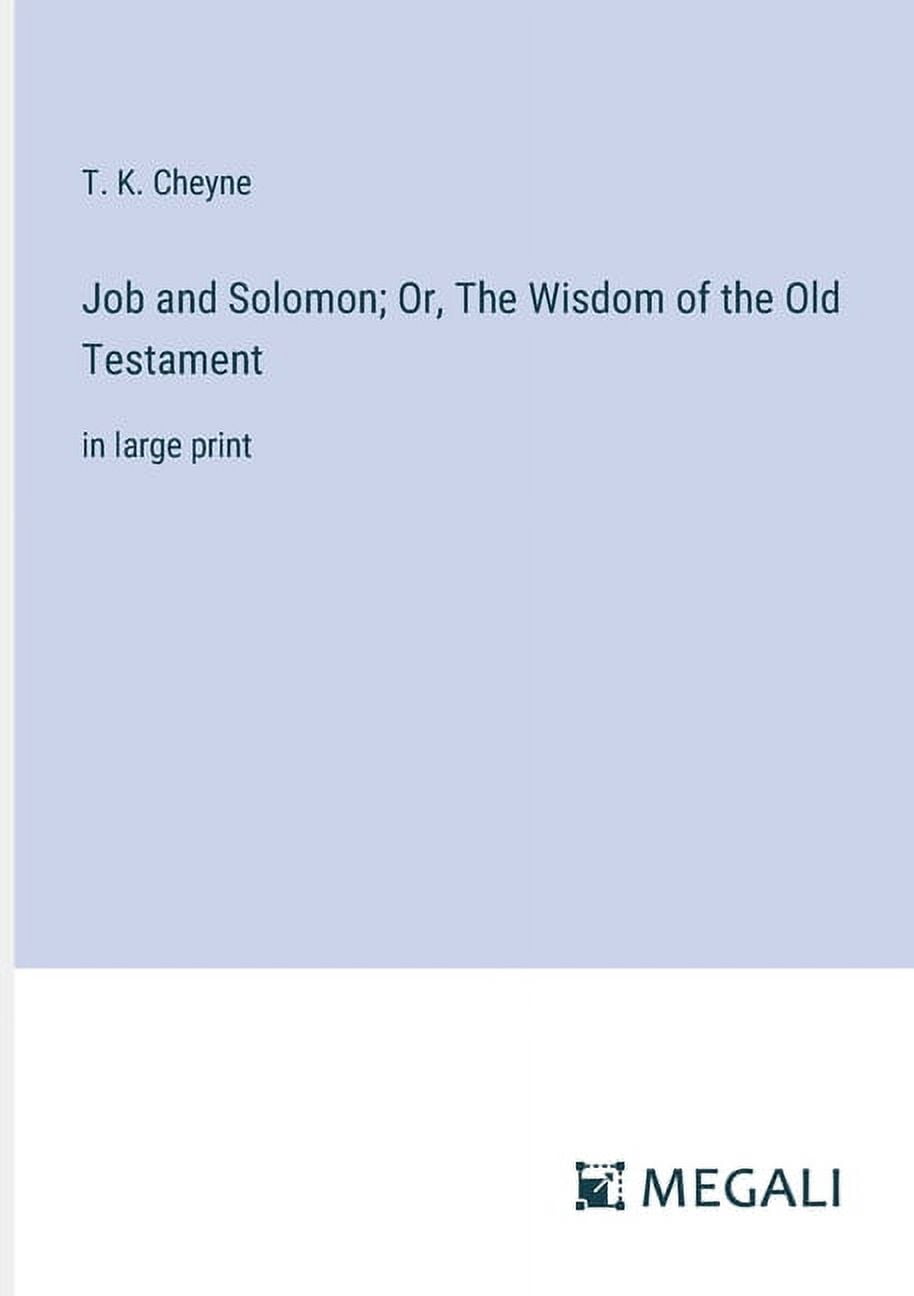 Job and Solomon; Or, The Wisdom of the Old Testament: in large print ...