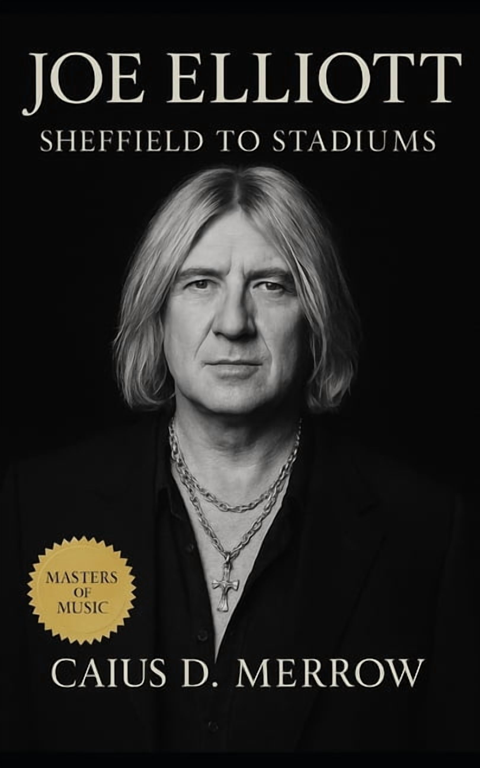 Joe Elliott: Sheffield Basements to Global Stadiums: Joe Elliott, Def ...