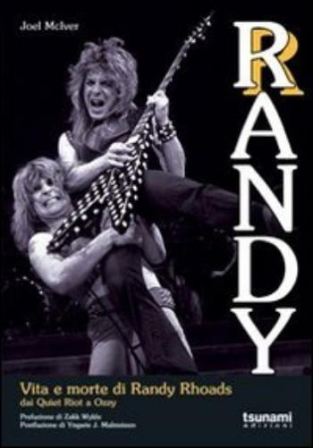 Joel McIver,E. Ossola Randy. Vita e morte di Randy Rhoads. Dai Quiet ...
