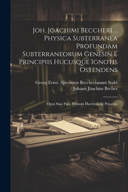 Joh. Joachimi Beccheri ... Physica Subterranea Profundam Subterraneorum ...