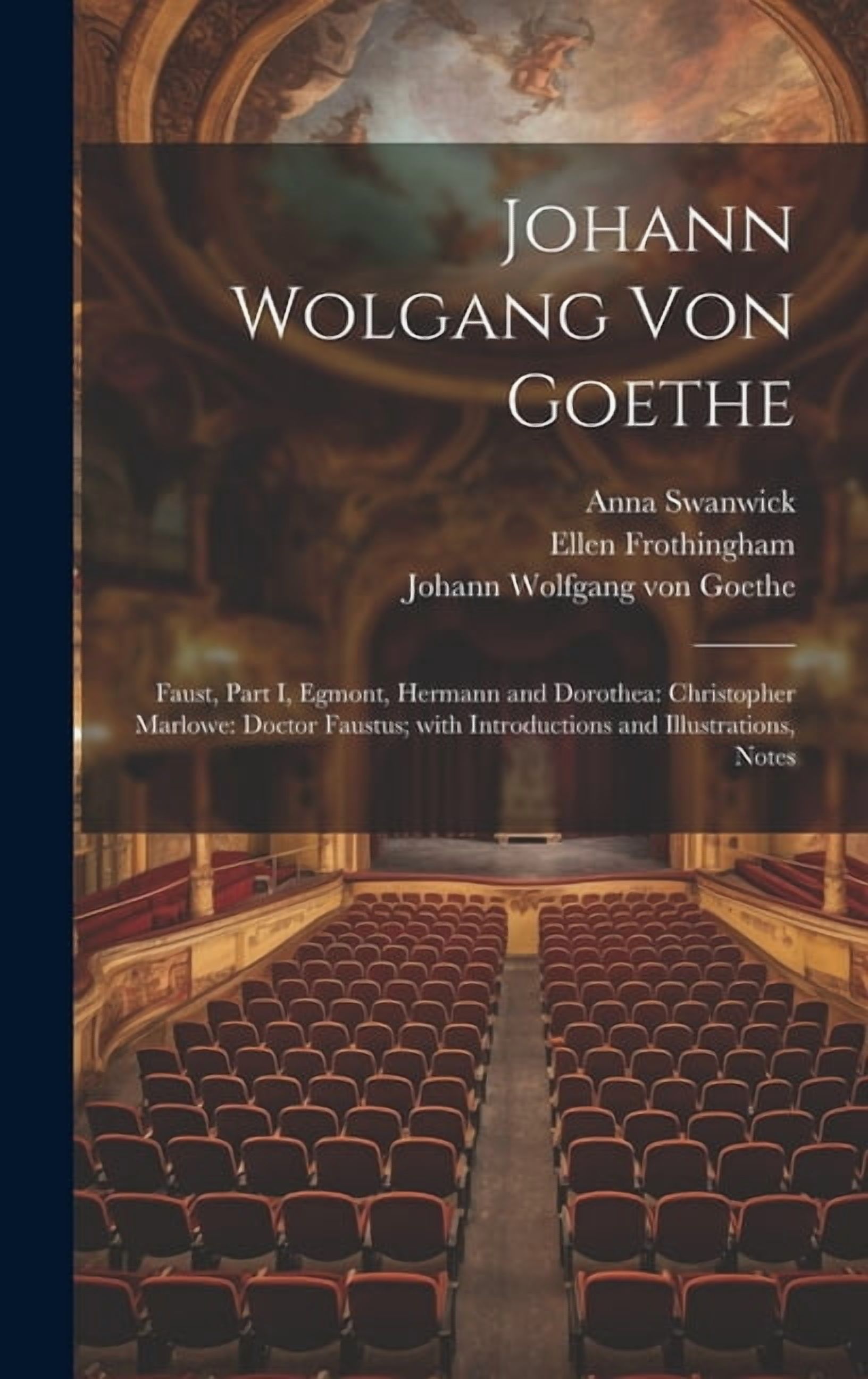 Johann Wolgang Von Goethe : Faust, Part I, Egmont, Hermann and Dorothea ...
