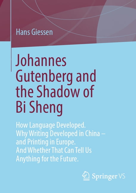 Johannes Gutenberg and the Shadow of Bi Sheng: How Language Developed ...