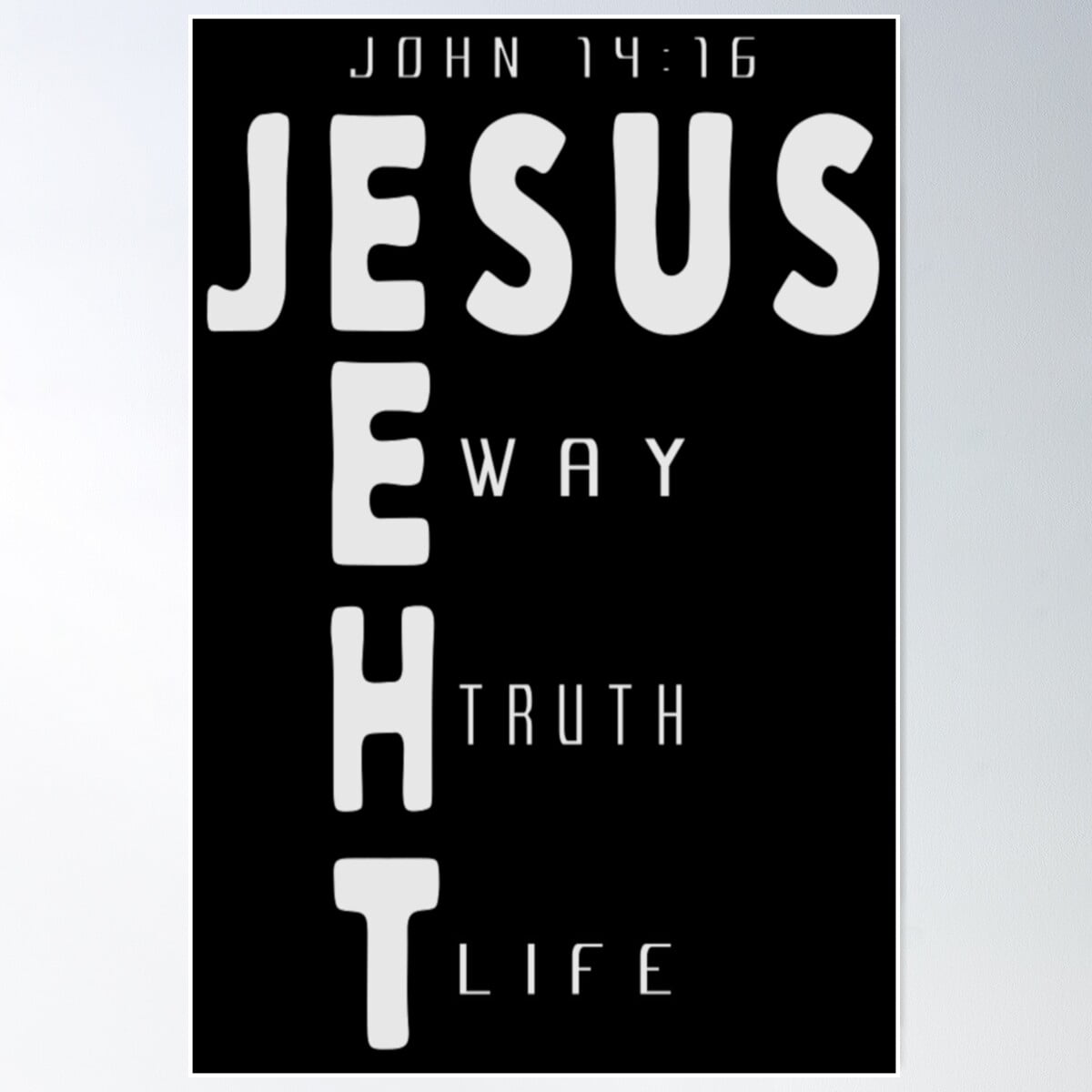 John 14:6. Jesus Said; I Am The Way And The Truth And The Life Poster ...