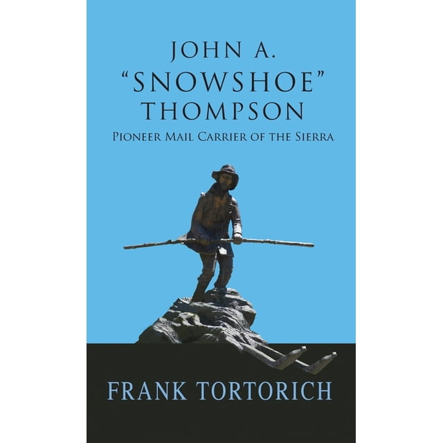 John A. "Snowshoe" Thompson, Pioneer Mail Carrier of the Sierra ...
