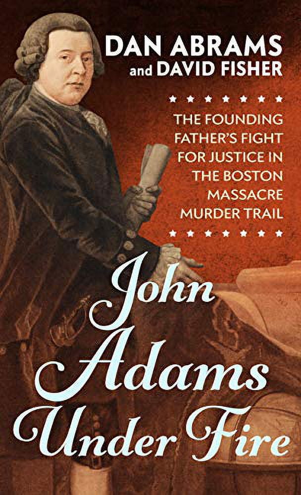 Pre-Owned John Adams Under Fire: The Founding Father's Fight for Justice in the Boston Massacre ...