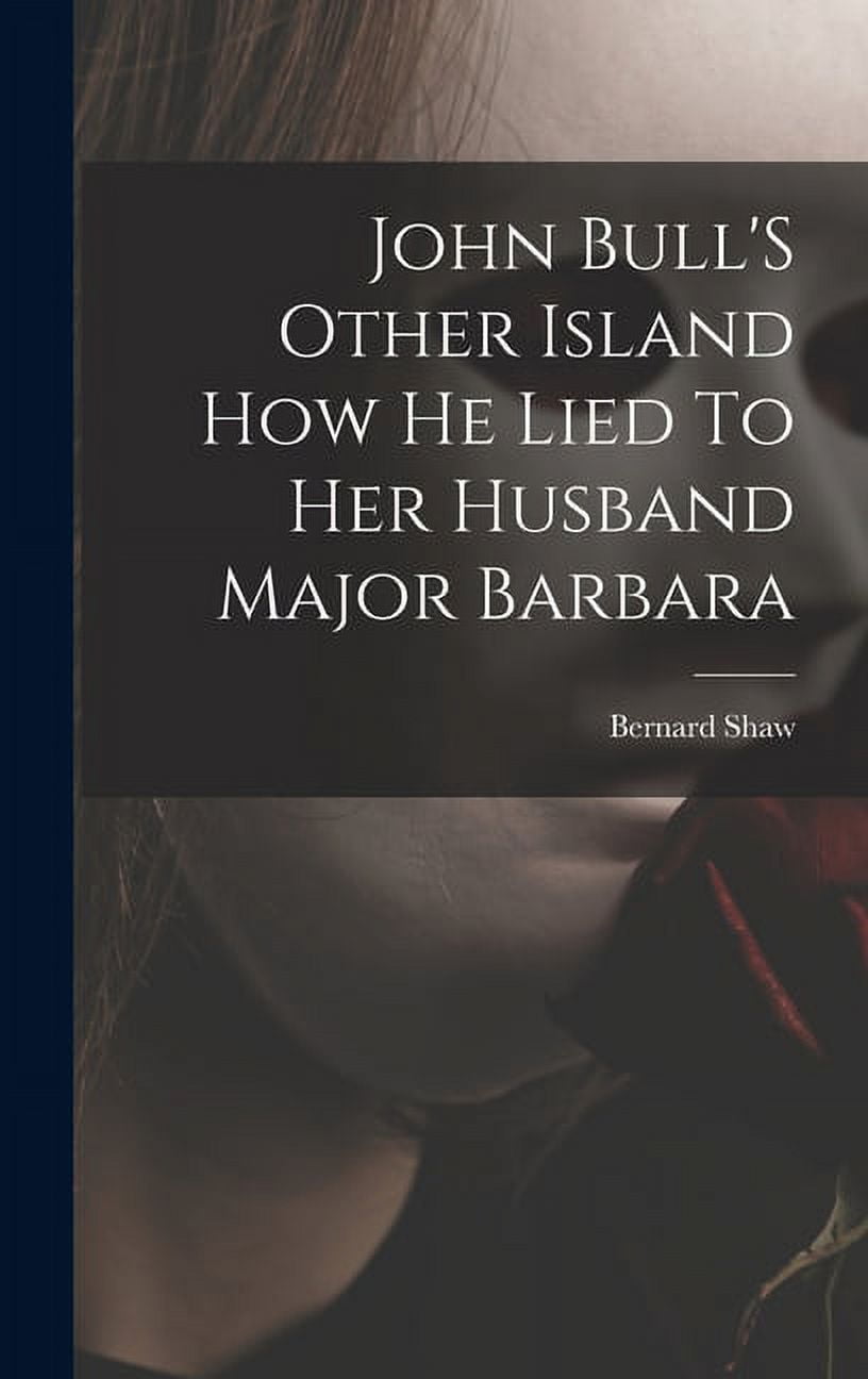 John Bull'S Other Island How He Lied To Her Husband Major Barbara ...