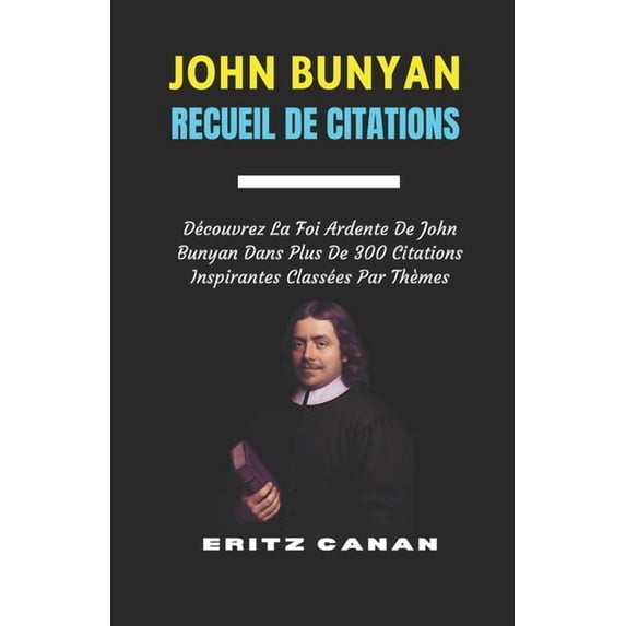 John Bunyan Recueil de Citations: Découvrez La Foi Ardente De John ...