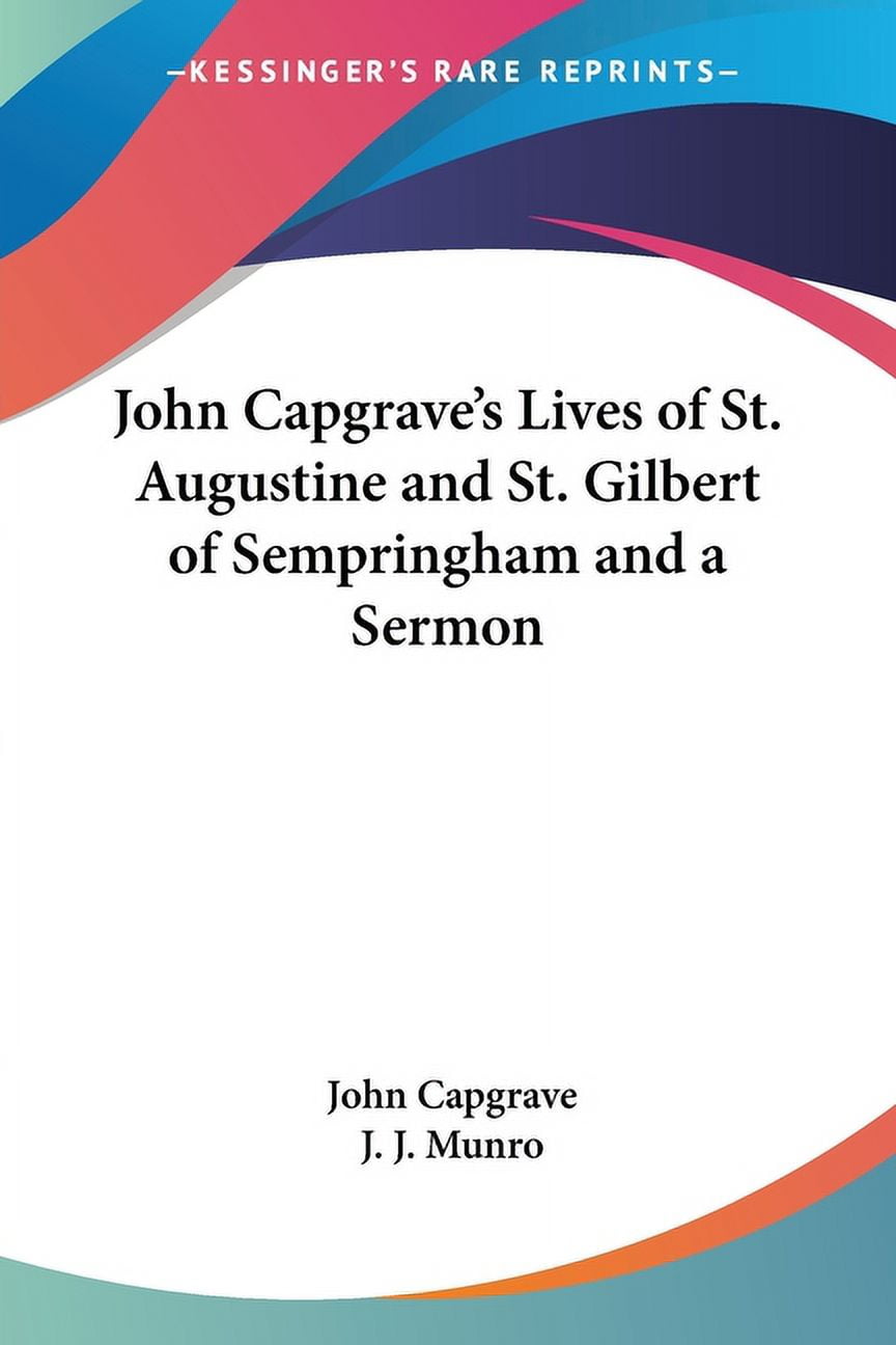 John Capgrave's Lives of St. Augustine and St. Gilbert of Sempringham ...