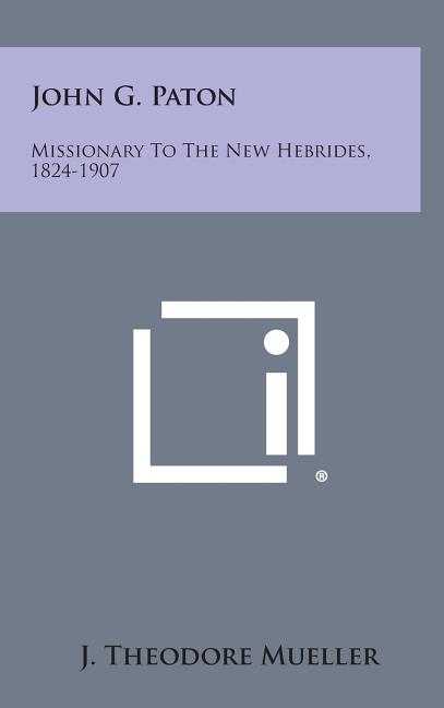 John G. Paton : Missionary to the New Hebrides, 1824-1907 (Hardcover ...