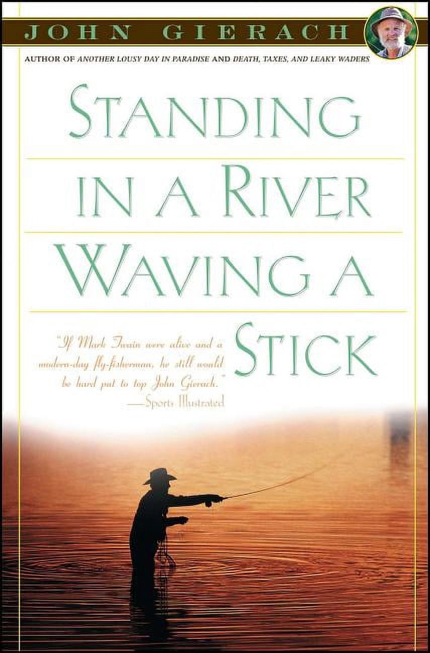 John Gierach's Fly-fishing Library: Standing in a River Waving a Stick ...