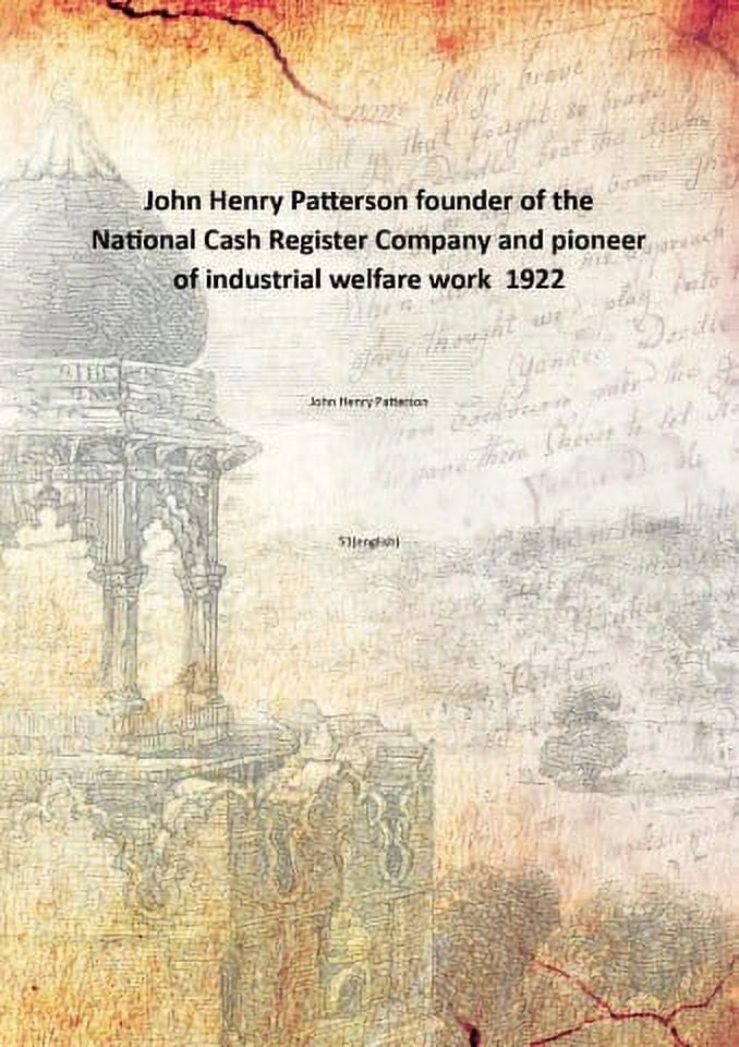 John Henry Patterson founder of the National Cash Register Company and ...