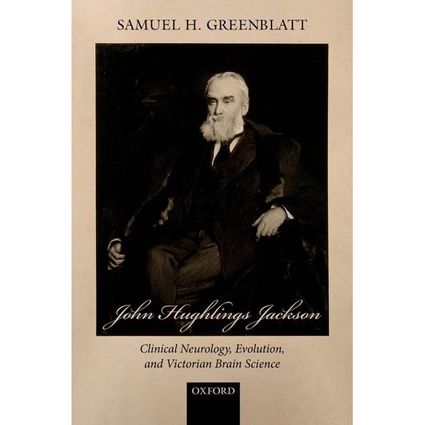 John Hughlings Jackson : Clinical Neurology, Evolution, and Victorian ...