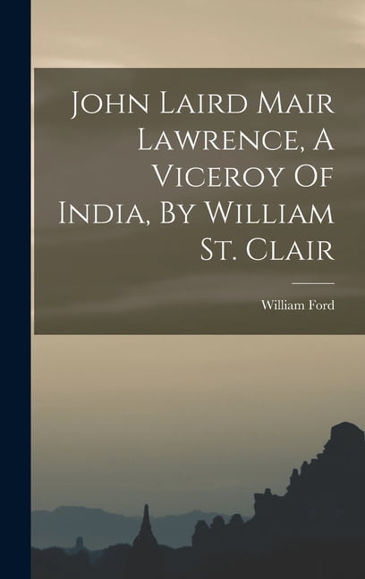John Laird Mair Lawrence, A Viceroy Of India, By William St. Clair ...