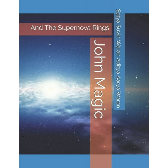 John Magic and the Supernova Rings: John Magic: And The Supernova Rings ...