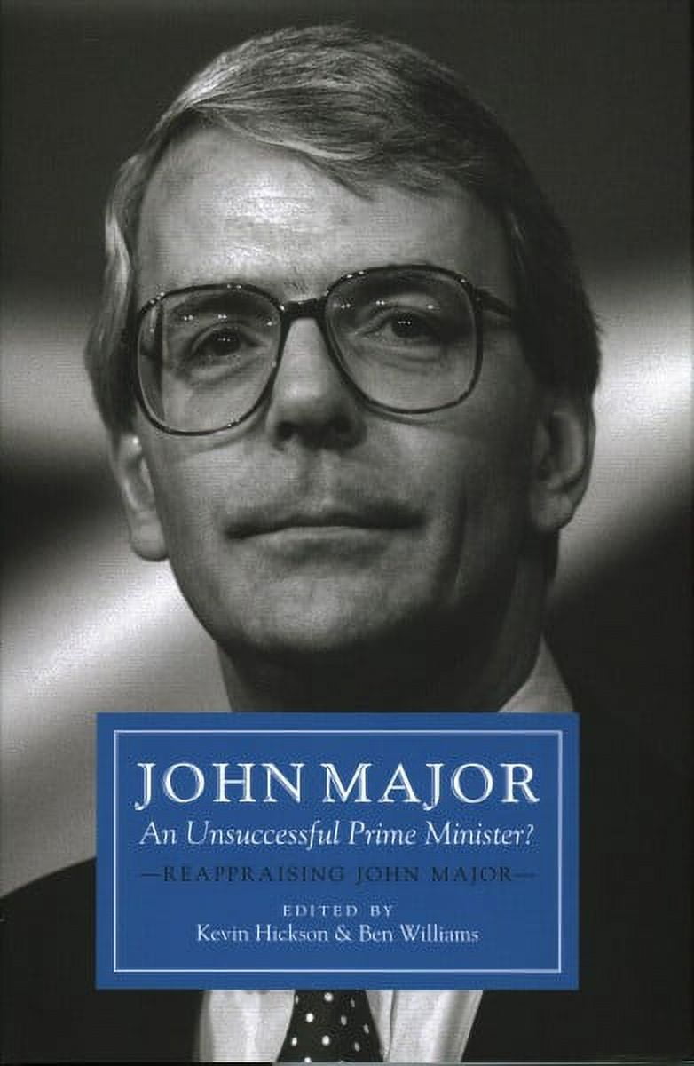 John Major: An Unsuccessful Prime Minister? Kevin Hickson (Hardcover) - Walmart.com