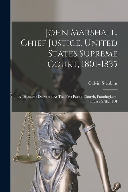 John Marshall, Chief Justice, United States Supreme Court, 1801-1835: A ...
