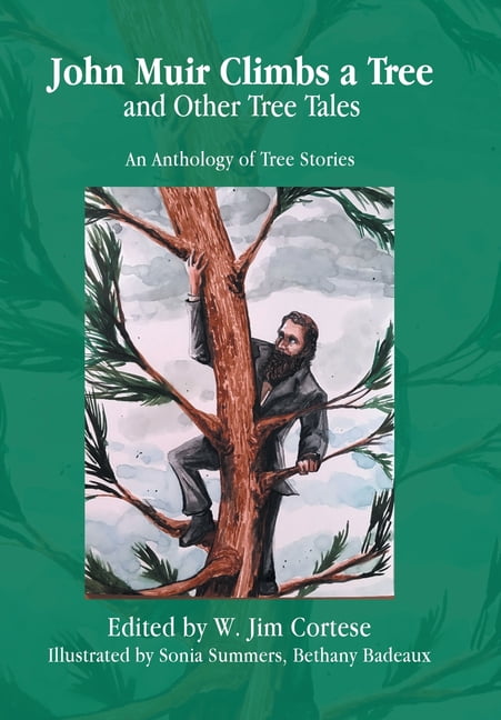 John Muir Climbs a Tree and Other Tree Tales: An Anthology of Tree ...