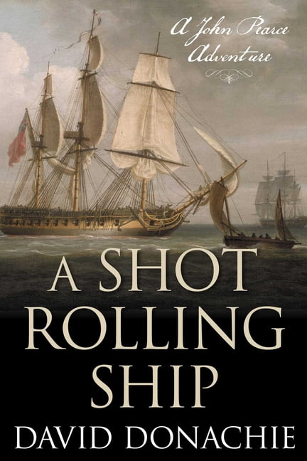 John Pearce A Shot Rolling Ship: A John Pearce Adventure, Book 2 ...