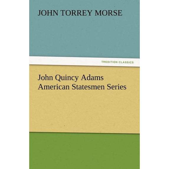 John Quincy Adams American Statesmen Series - Walmart.com