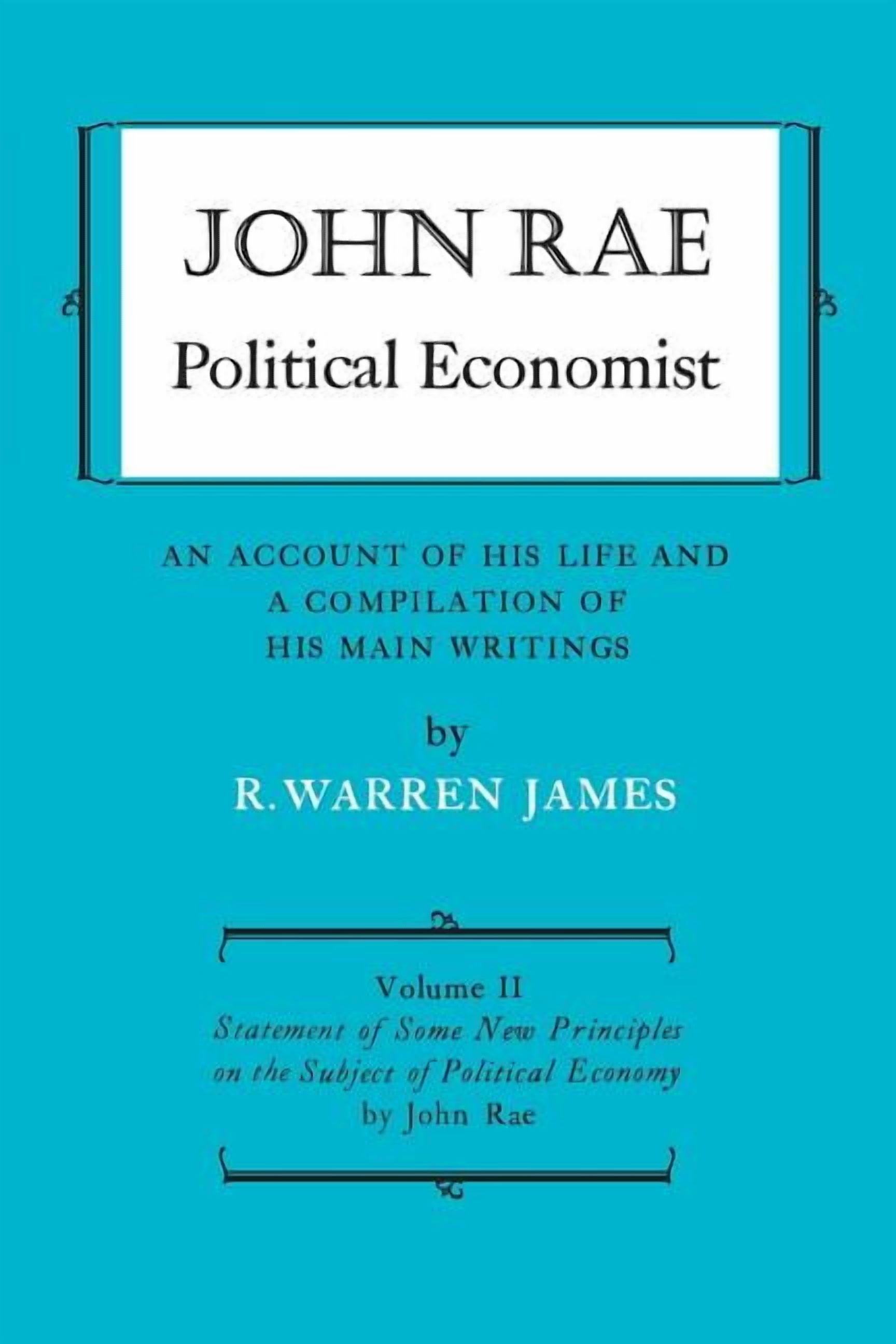 Heritage John Rae Political Economist: An Account of His Life and a ...