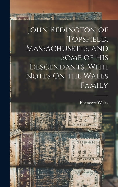 John Redington of Topsfield, Massachusetts, and Some of His Descendants ...