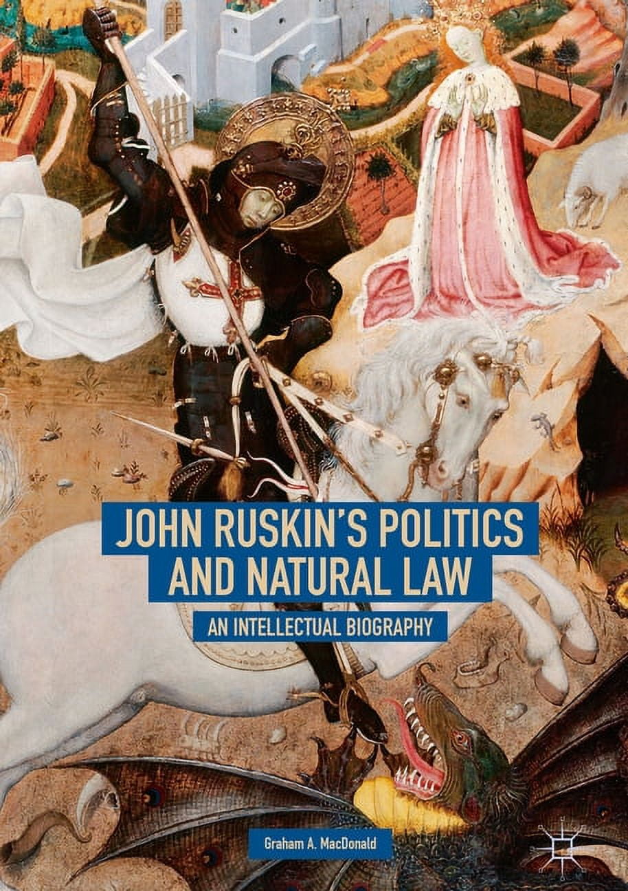 John Ruskin's Politics and Natural Law: An Intellectual Biography ...