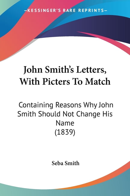 John Smith's Letters, With Picters To Match: Containing Reasons Why ...