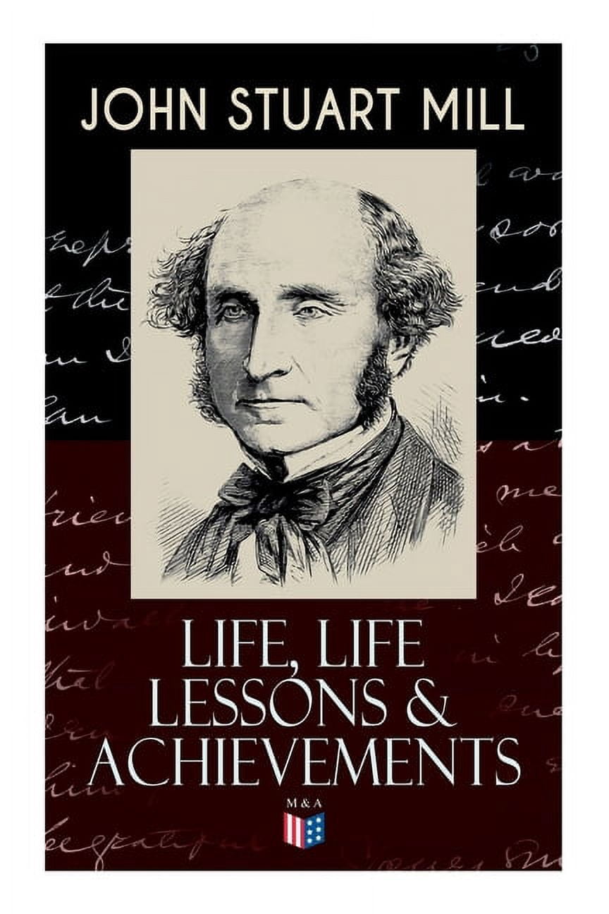 John Stuart Mill: Life, Life Lessons & Achievements : Childhood and Early Education, Moral ...