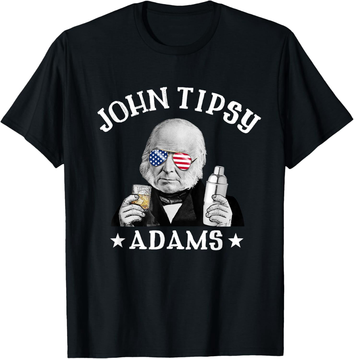 John Tipsy Adams President John Quincy Adams 4th Of July T-Shirt ...