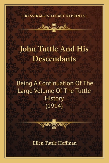 John Tuttle And His Descendants : Being A Continuation Of The Large ...
