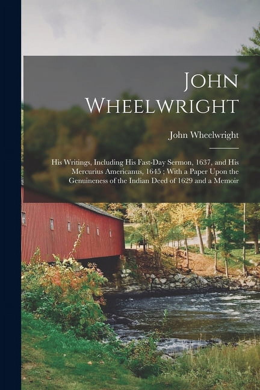 John Wheelwright: His Writings, Including His Fast-Day Sermon, 1637, and His Mercurius ...
