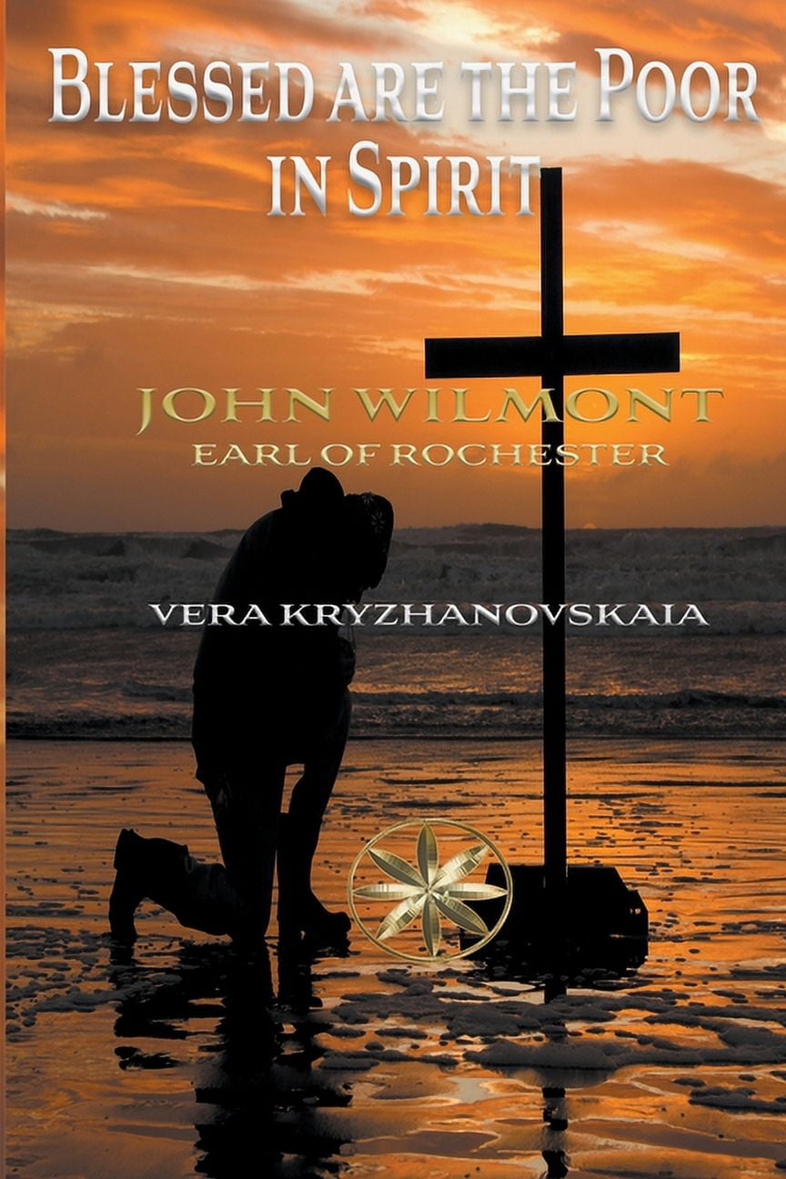 John Wilmot, Earl of Rochester Blessed are the Poor in Spirit ...