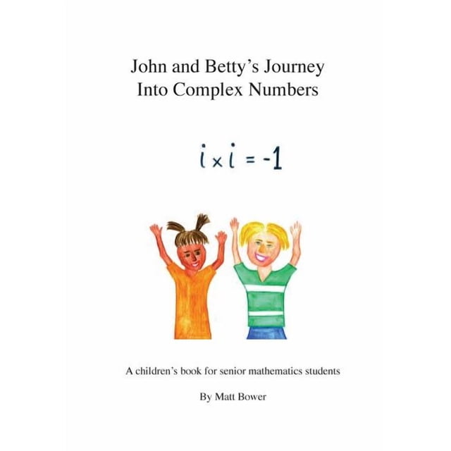 John and Betty's Journey Into Complex Numbers: A Children's Book for ...