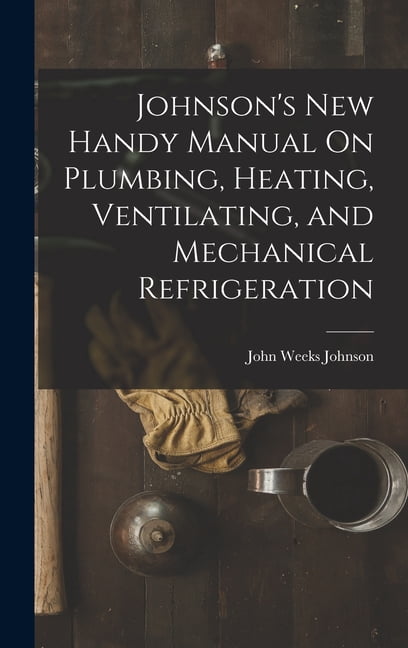 Johnson's New Handy Manual On Plumbing, Heating, Ventilating, and ...