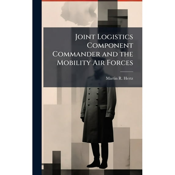 Joint Logistics Component Commander and the Mobility Air Forces ...