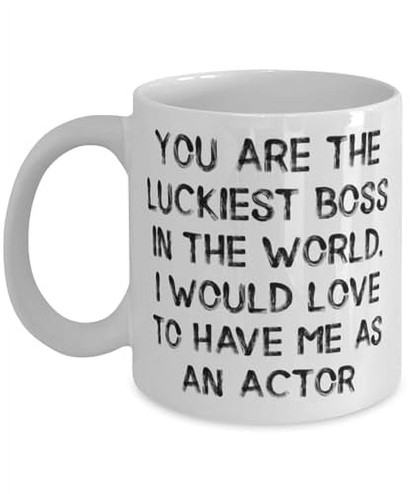 Joke Actor Gifts, You are The Luckiest Boss in the World. I Would Love ...