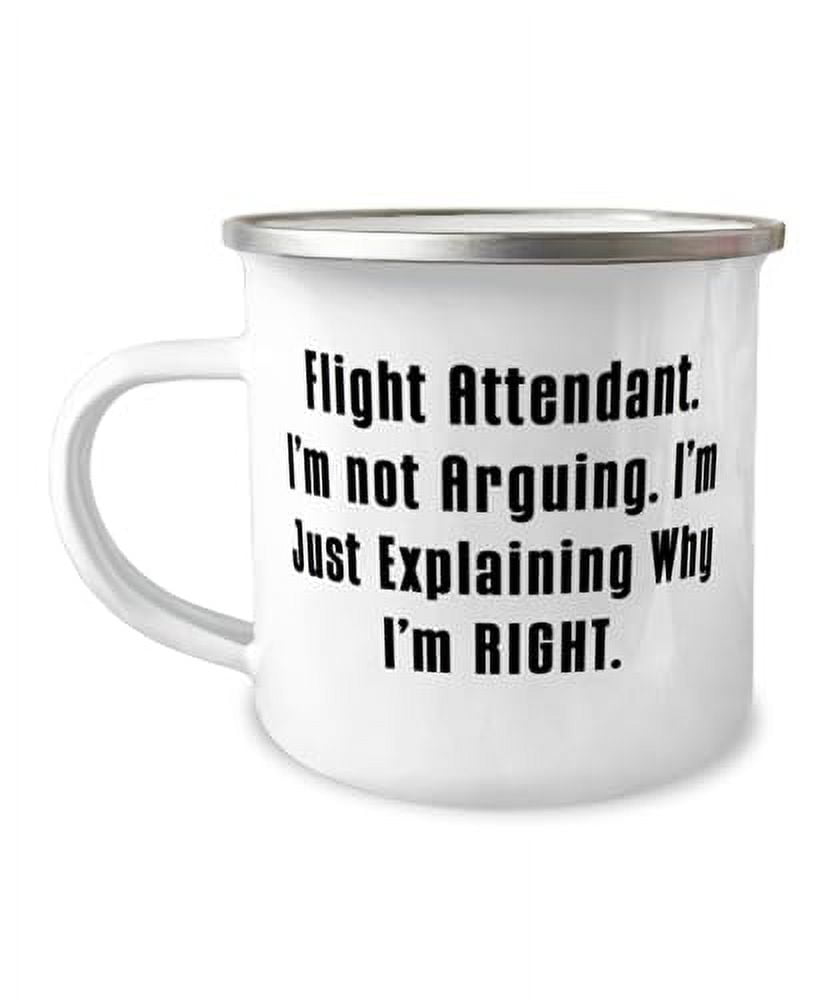 Joke Flight attendant Gifts, Flight Attendant. I'm not Arguing ...