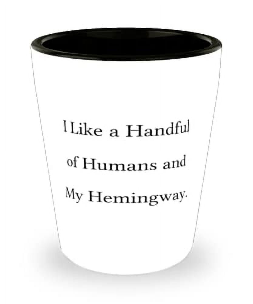 Joke Hemingway Cat, I Like a Handful of Humans and My Hemingway ...