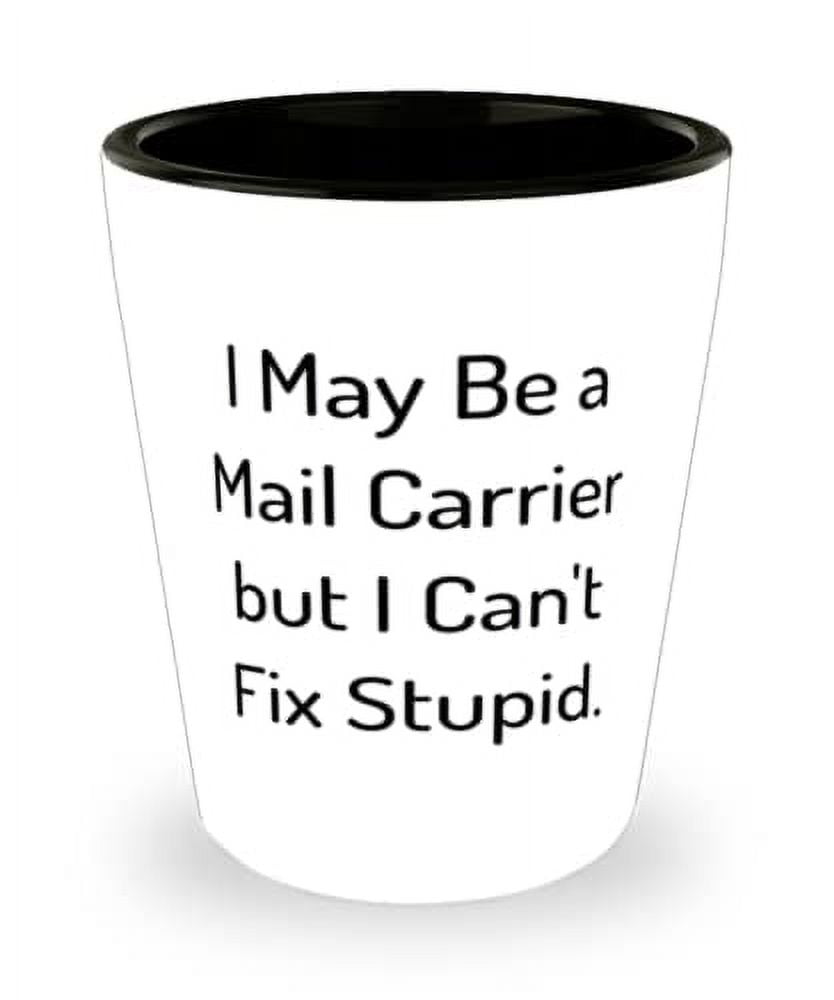Joke Mail carrier Gifts, I May Be a Mail Carrier but I Can't Fix Stupid ...