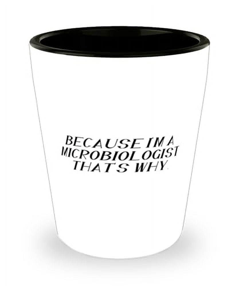 Joke Microbiologist Gifts, Because I'm a Microbiologist That's Why ...