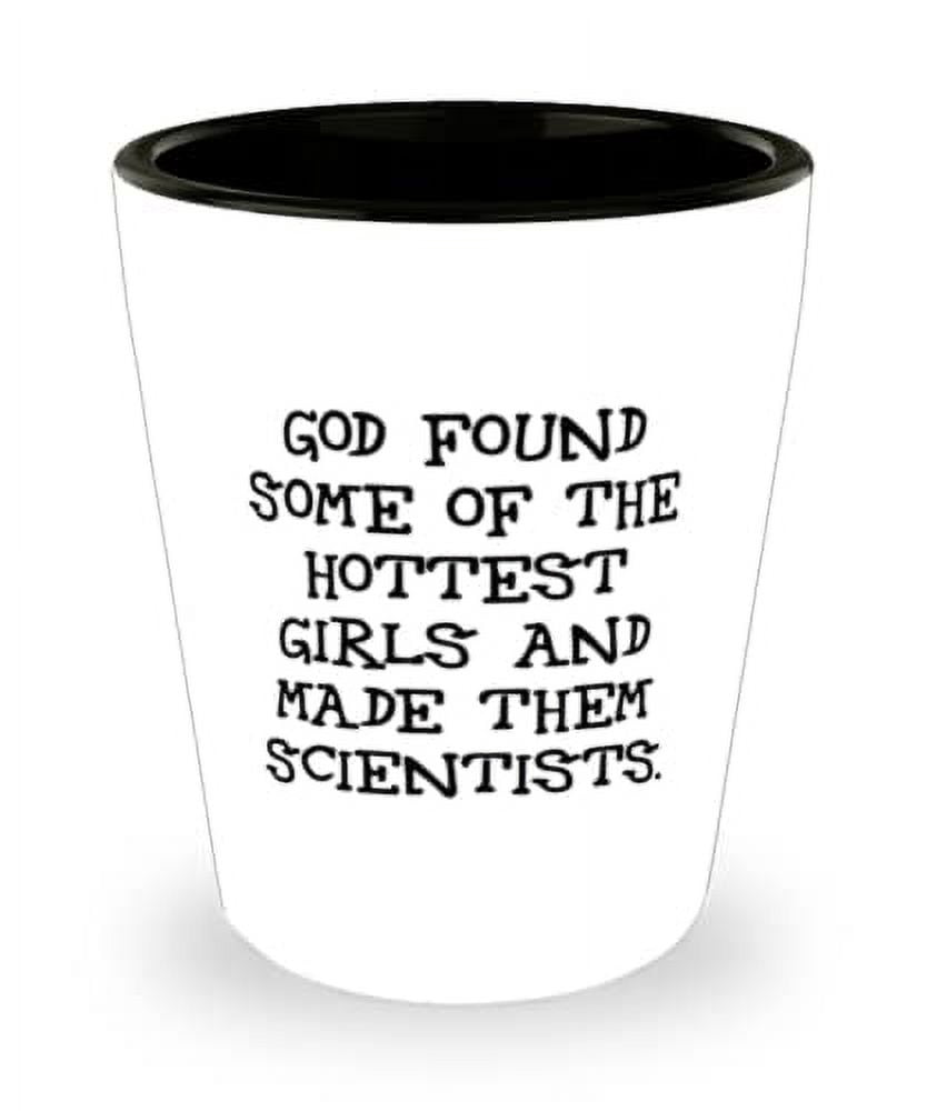 Joke Scientist Gifts, God Found Some Of The Hottest Girls And Made Them ...