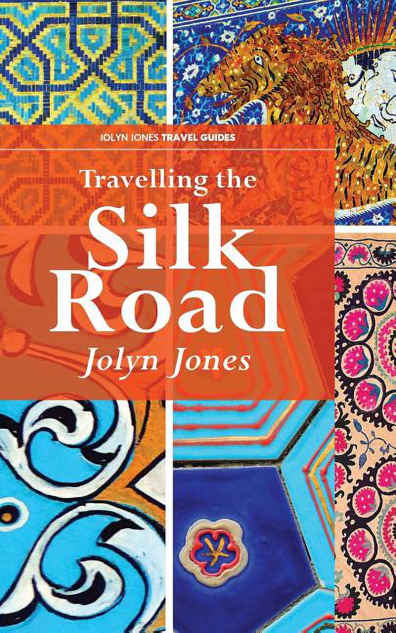 Jolyn Jones Travel Books Travelling The Silk Road: A Journey on the ...