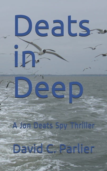 Jon Deats Spy Thriller: Deats in Deep : A Jon Deats Spy Thriller ...