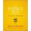 Jon Gordon: The Energy Bus: 10 Rules to Fuel Your Life, Work, and Team ...