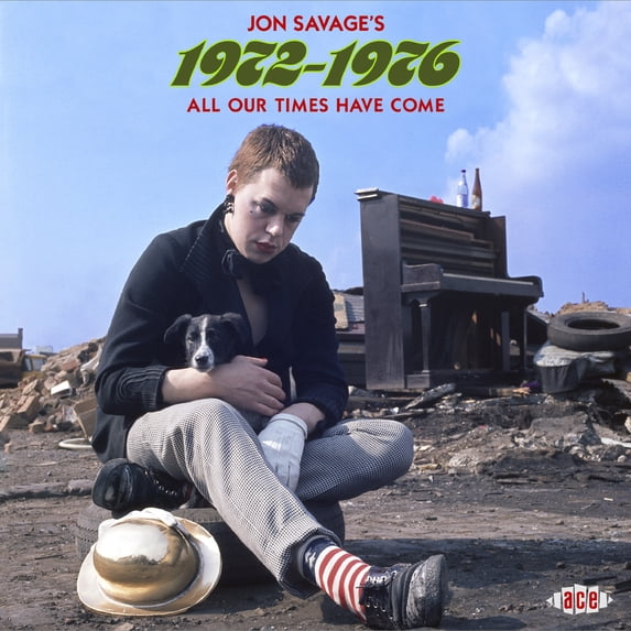 Jon Savage - Jon Savages 1972-1976: All Our Times Have Come / Various ...