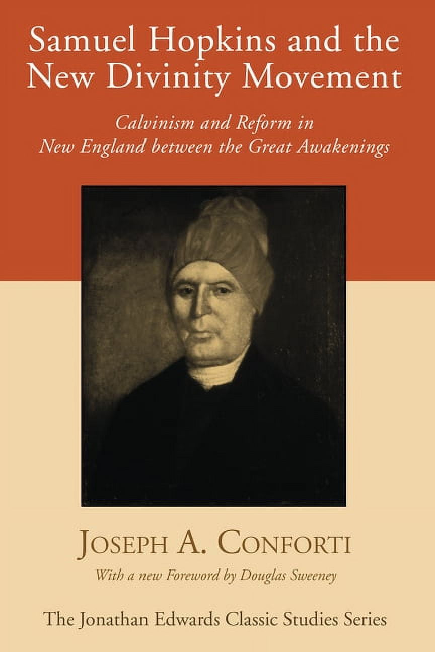 Jonathan Edwards Classic Studies: Samuel Hopkins and the New Divinity ...
